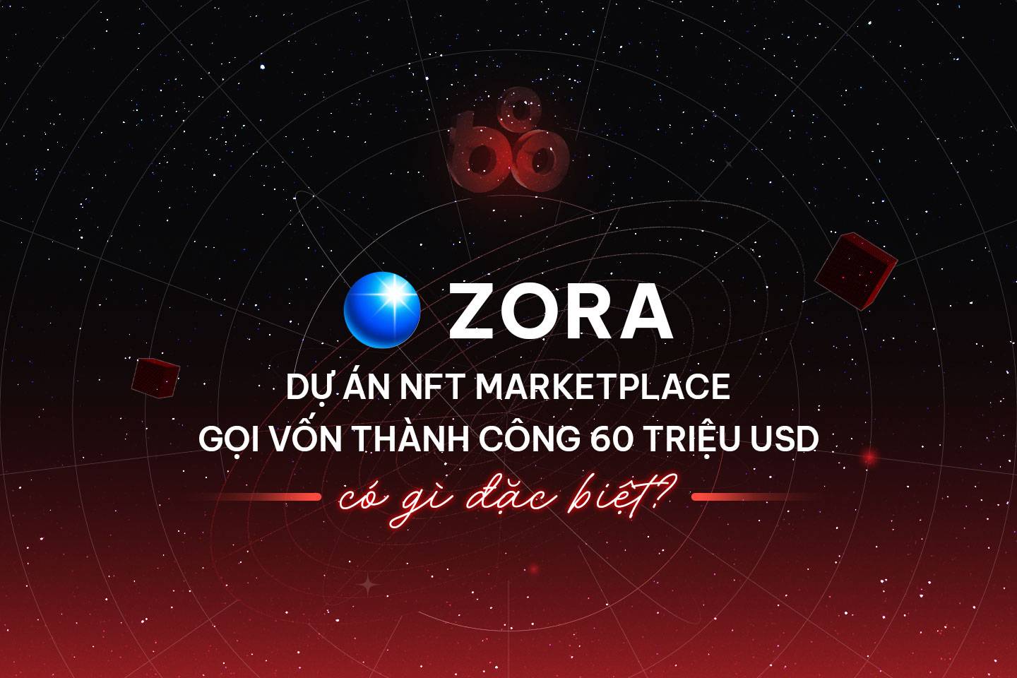 Zora - Dự án NFT Marketplace gọi vốn thành công 60 triệu USD có gì đặc ...