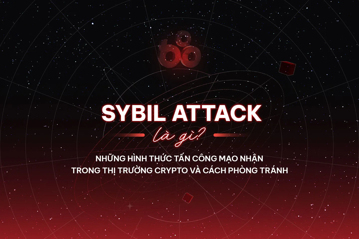 Sybil Attack là gì? Những hình thức tấn công mạo nhận trong thị trường crypto và cách phòng tránh