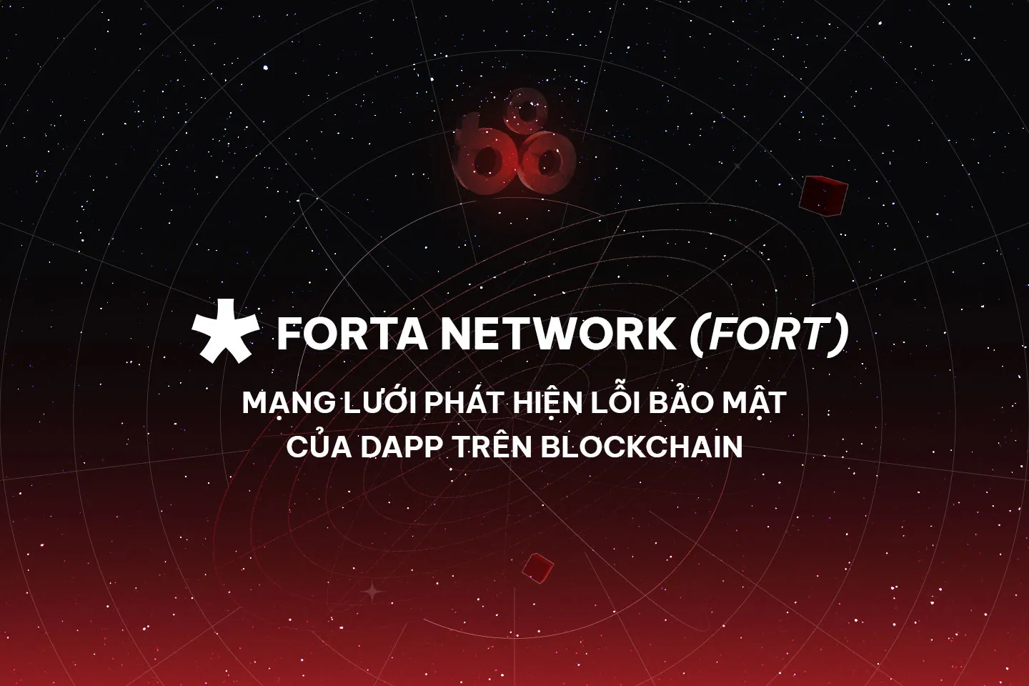 Forta Network (FORT) - Mạng lưới phát hiện lỗi bảo mật của Dapp trên blockchain
