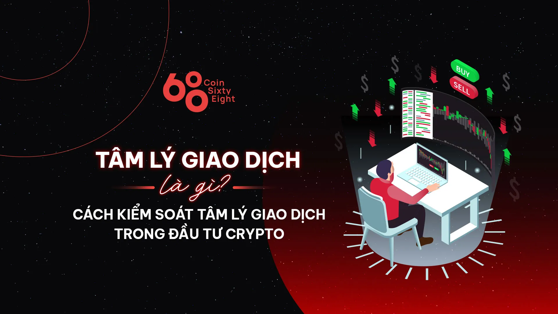 Tâm lý giao dịch là gì? Cách kiểm soát tâm lý giao dịch trong đầu tư Crypto