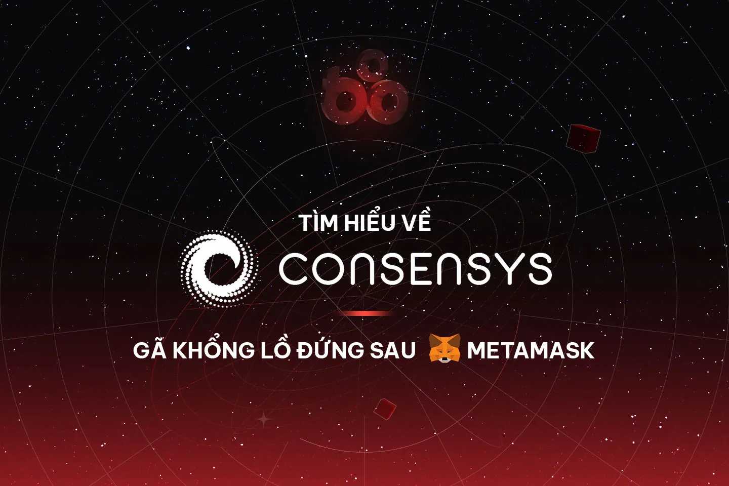 Tìm hiểu về ConsenSys Gã khổng lồ hậu thuẫn MetaMask