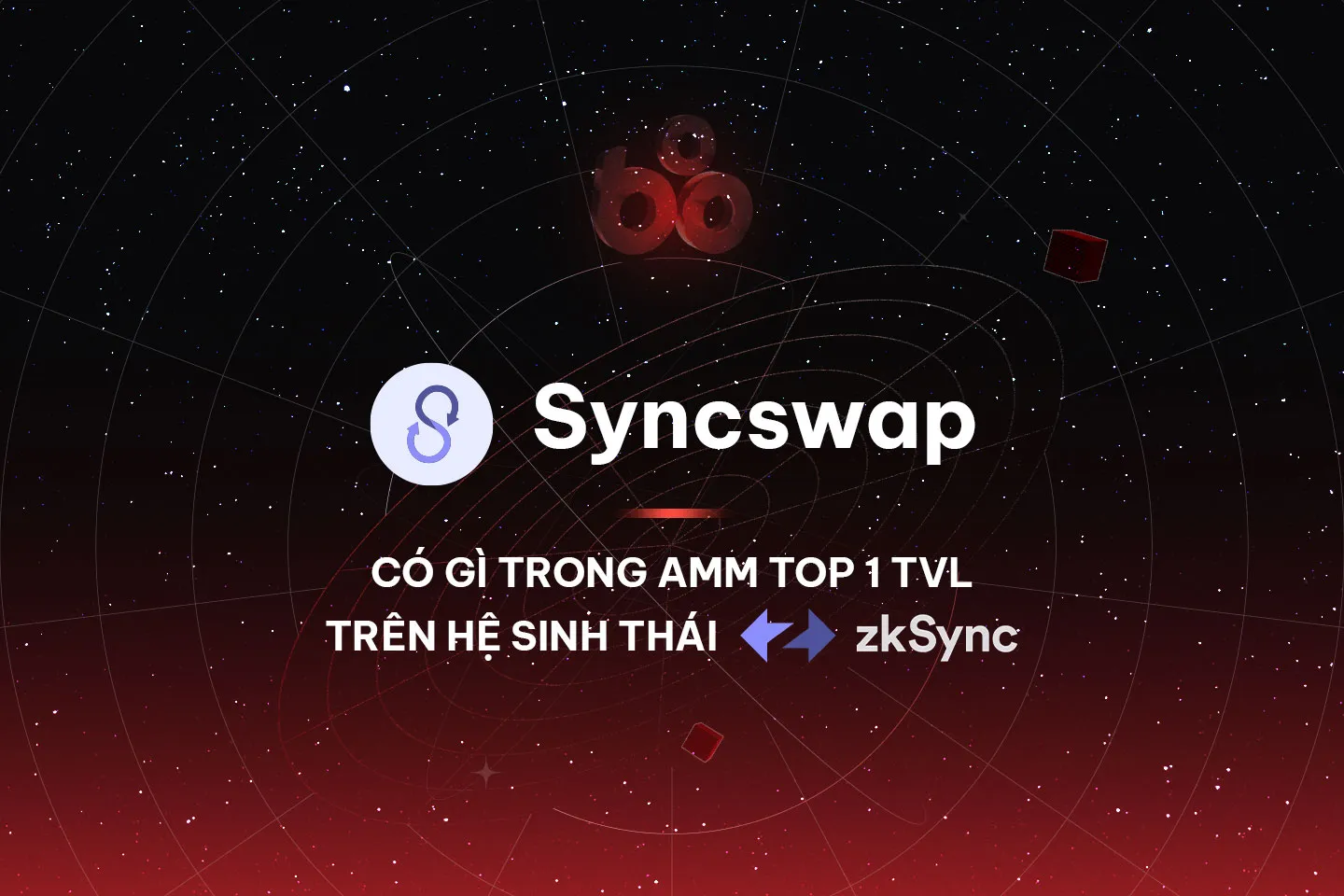 Syncswap: Có gì trong AMM Top 1 TVL trên hệ sinh thái ZkSync?