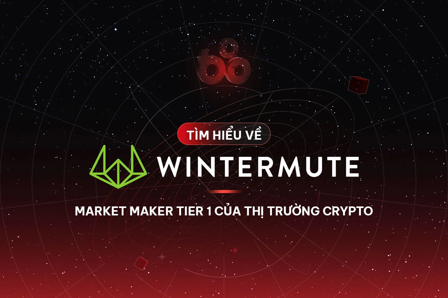 Tìm hiểu về Wintermute - Market Maker hàng đầu của thị trường Crypto