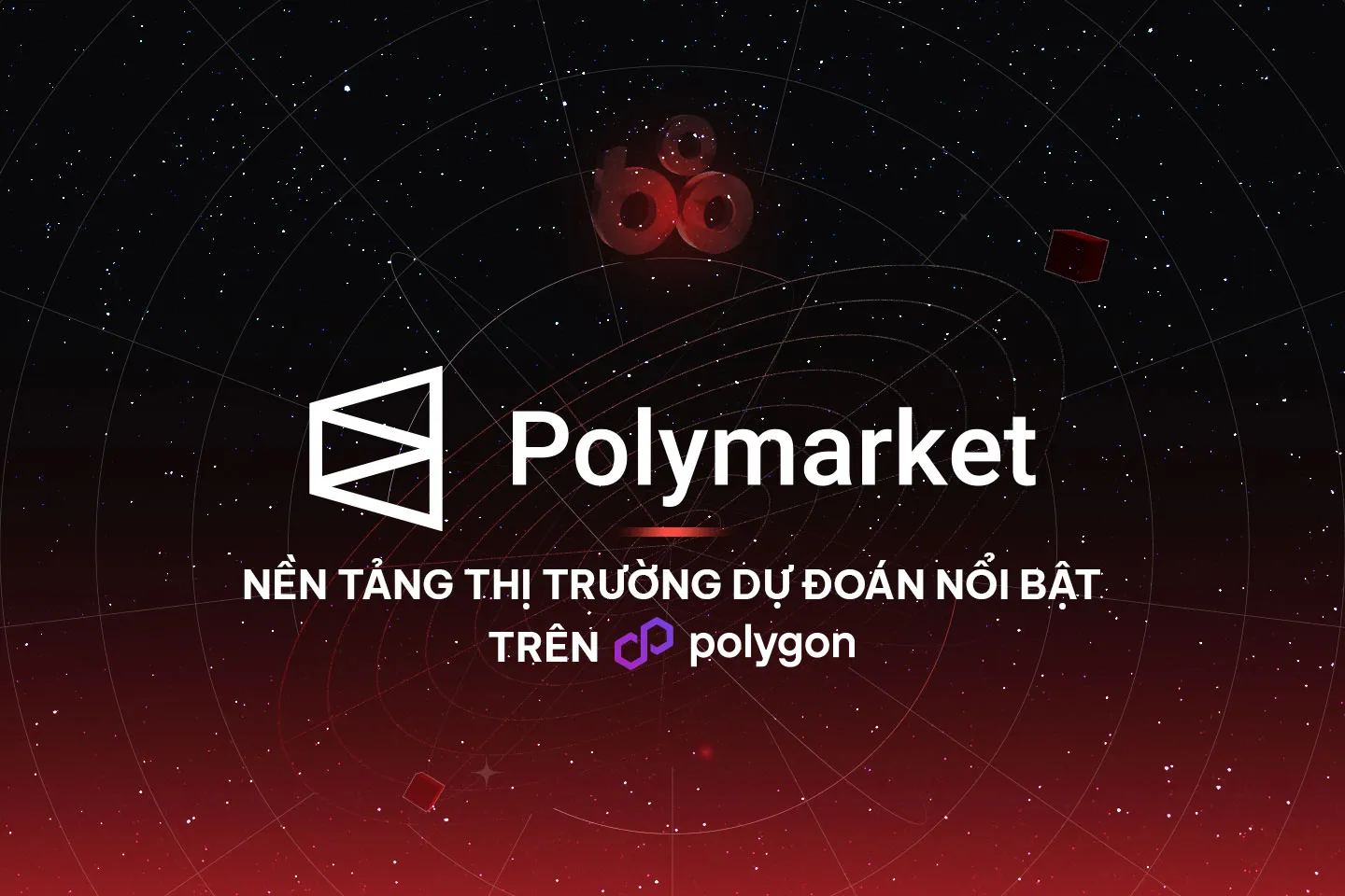 Polymarket - Nền tảng thị trường dự đoán nổi bật trên Polygon