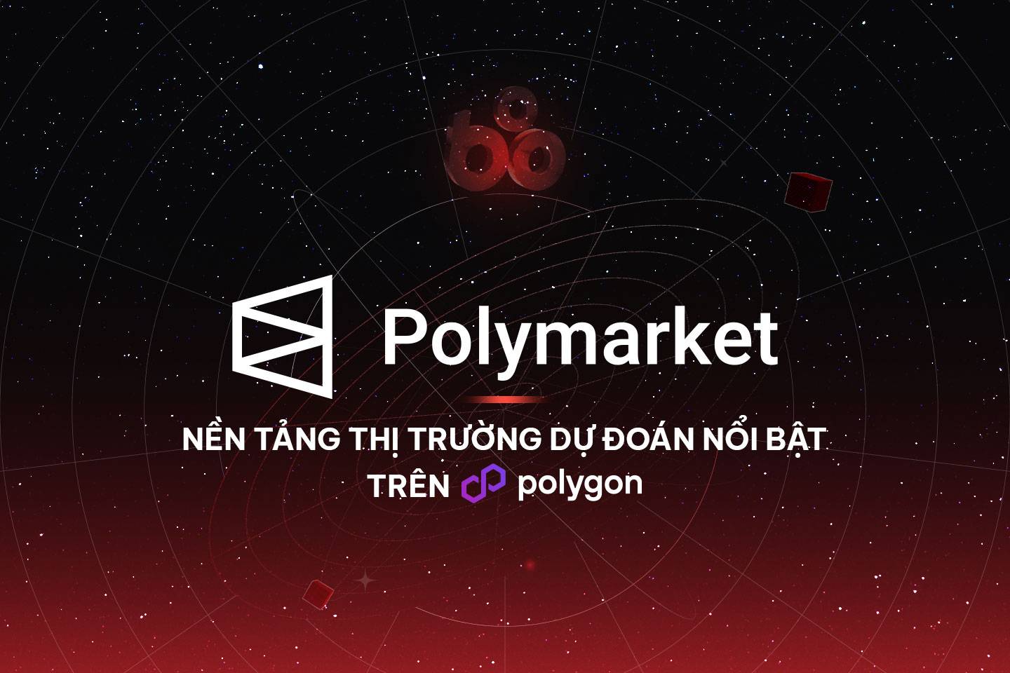 Polymarket - Nền tảng thị trường dự đoán nổi bật trên Polygon
