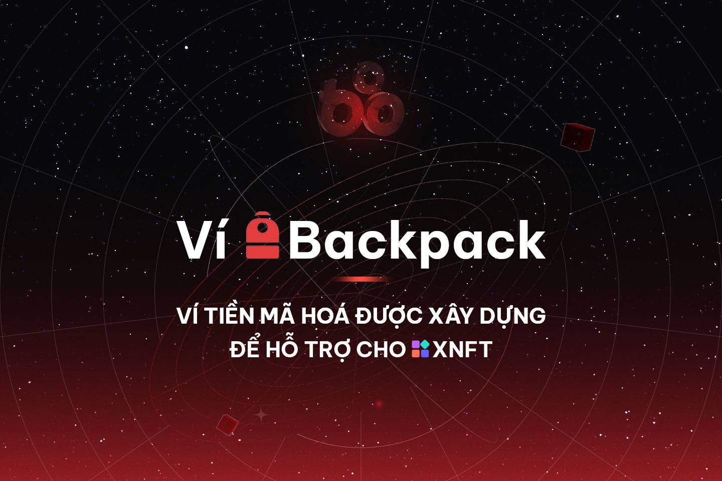 Ví Backpack - Ví tiền mã hoá được xây dựng để hỗ trợ cho xNFT của Solana