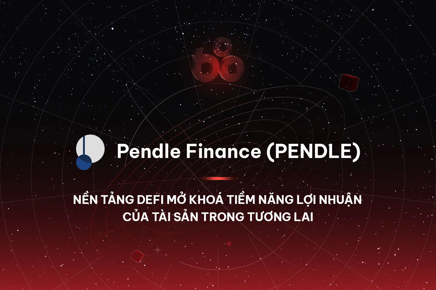 Pendle Finance là gì? Nền tảng DeFi mở khóa tiềm năng lợi nhuận