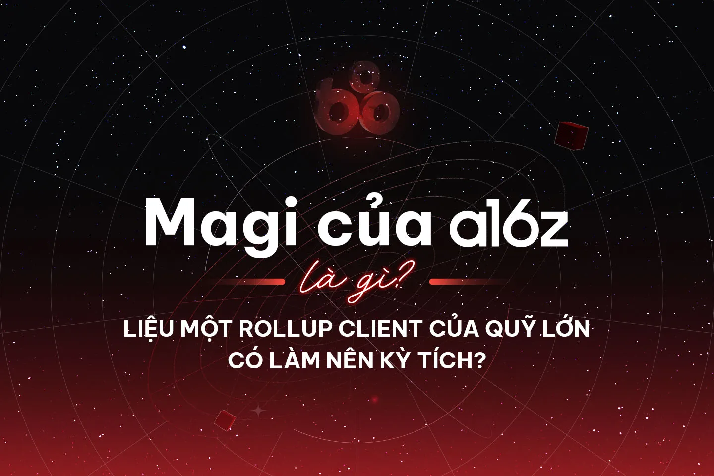 Magi của a16z là gì? Liệu một Rollup Client của quỹ lớn có làm nên kỳ tích?