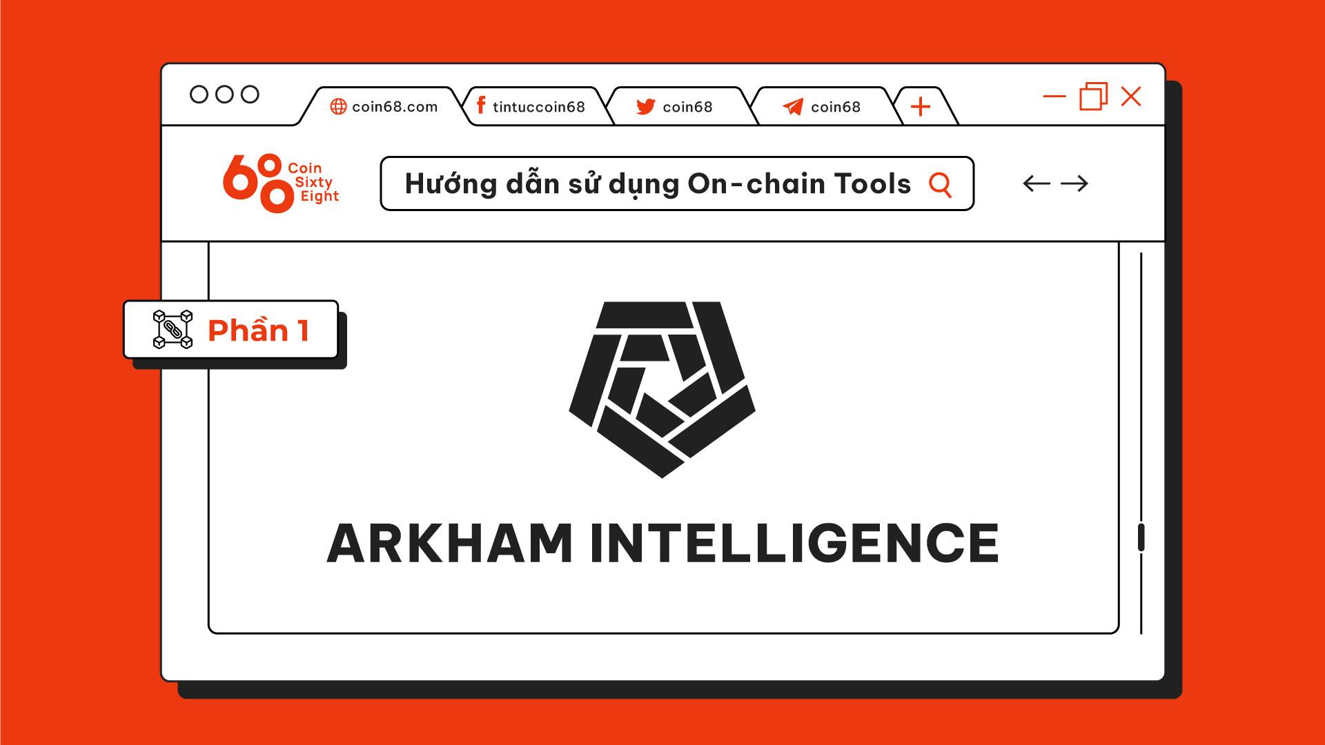 Arkham Intelligence - Hướng dẫn sử dụng On-chain Tools (Phần 1)