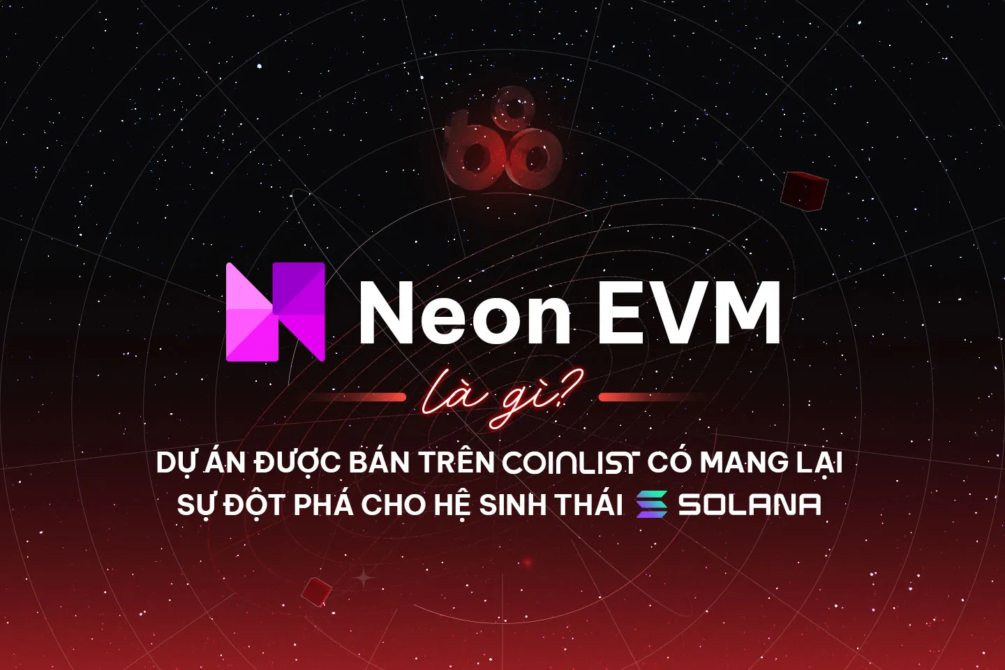 Neon EVM - Dự án được bán trên Coinlist có mang lại sự đột phá cho hệ sinh thái Solana?