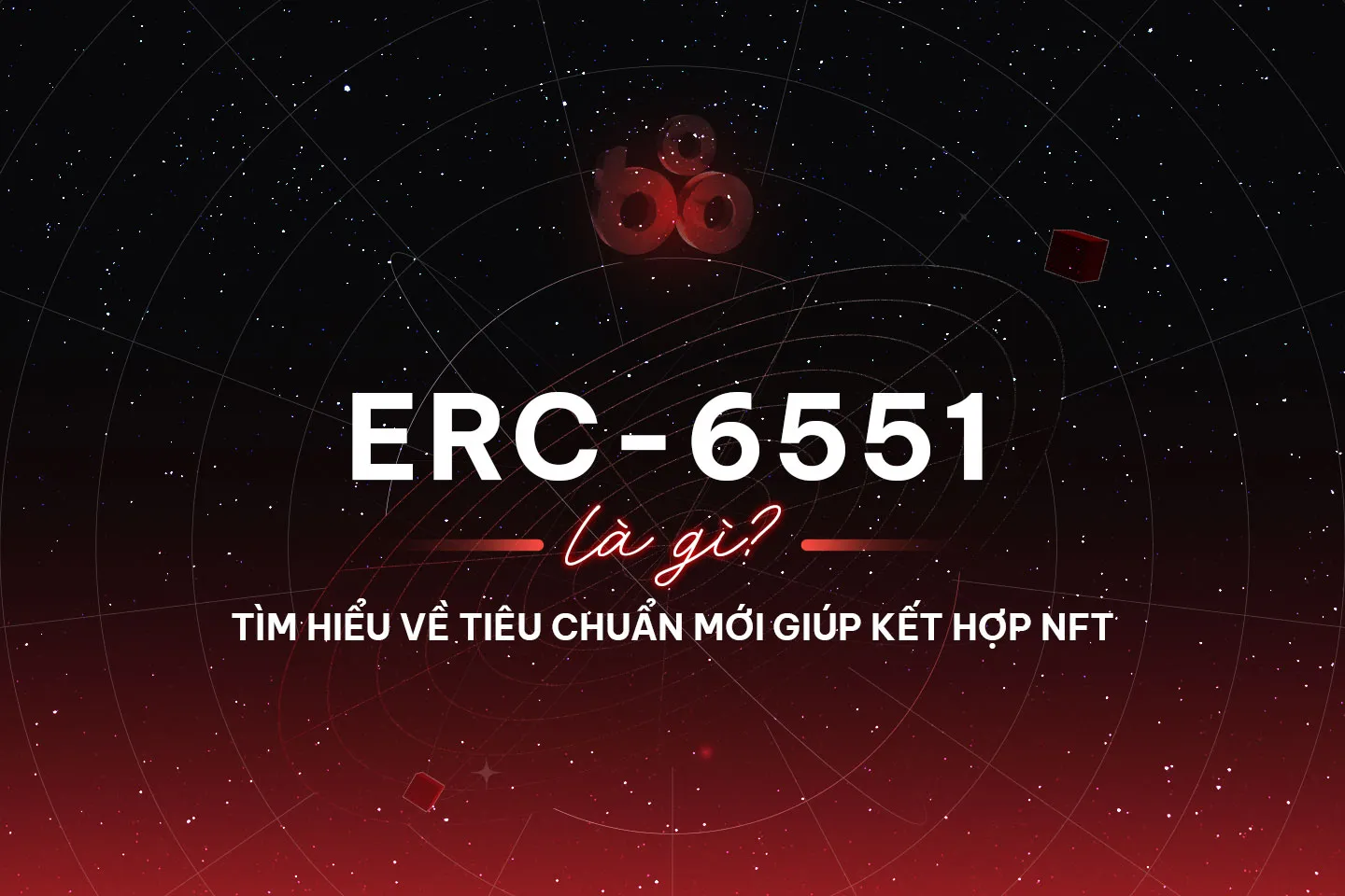 ERC-6551 là gì? Tìm hiểu về tiêu chuẩn mới giúp kết hợp NFT