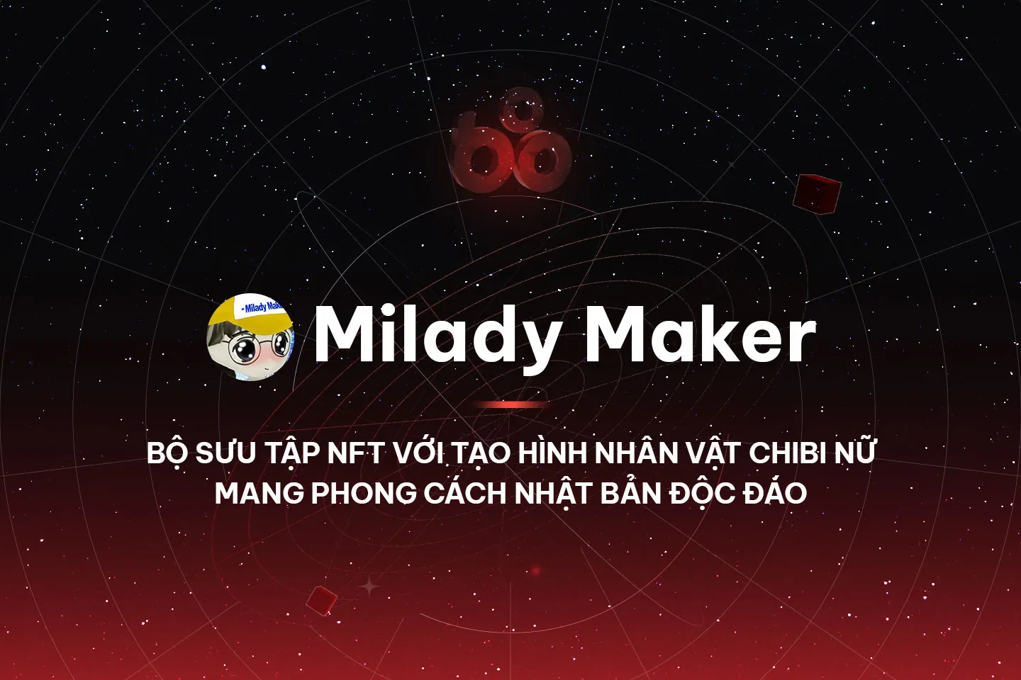 Milady Maker - Bộ sưu tập NFT với tạo hình nhân vật chibi nữ mang phong cách Nhật Bản độc đáo