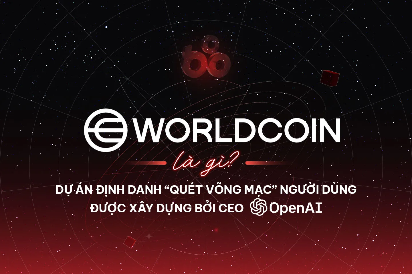 Worldcoin (WLD) - Dự án định danh “quét võng mạc” người dùng được xây dựng bởi CEO OpenAI