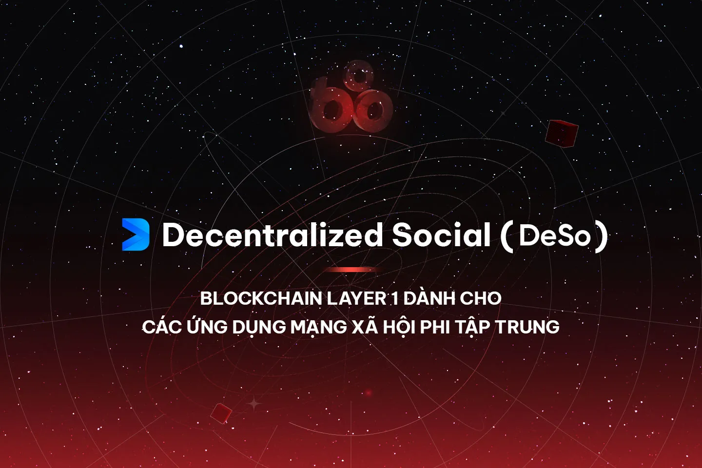 Decentralized Social (DESO) - Blockchain Layer 1 dành cho các ứng dụng ...