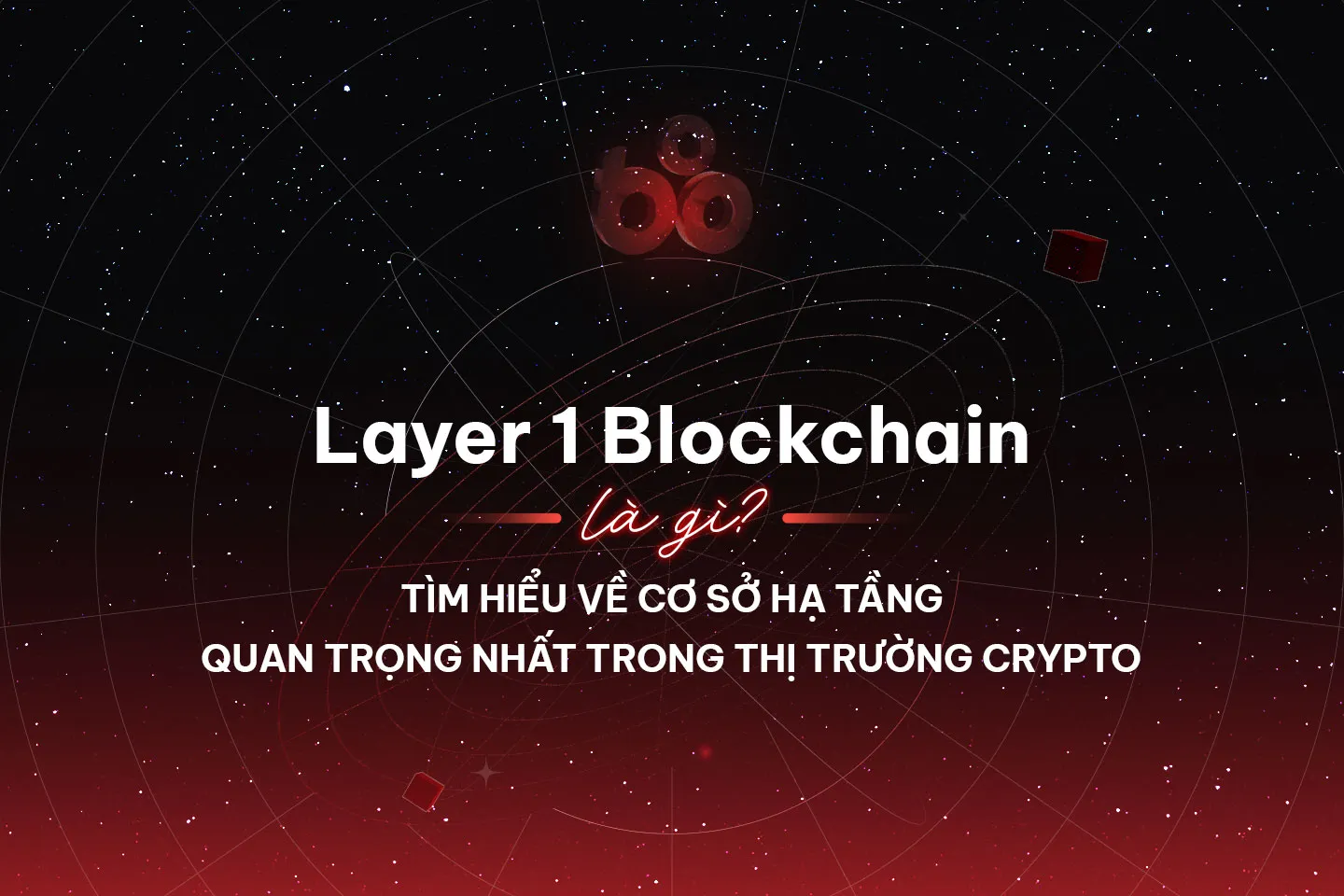 Tìm hiểu về layer 1 blockchain là gì - Khái niệm và ứng dụng hiện nay