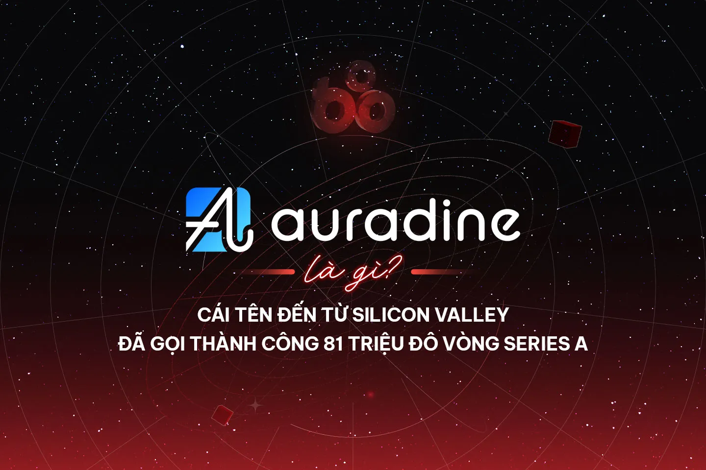 Auradine là gì? Cái tên đến từ Silicon Valley đã gọi thành công 81 triệu USD vòng Series A