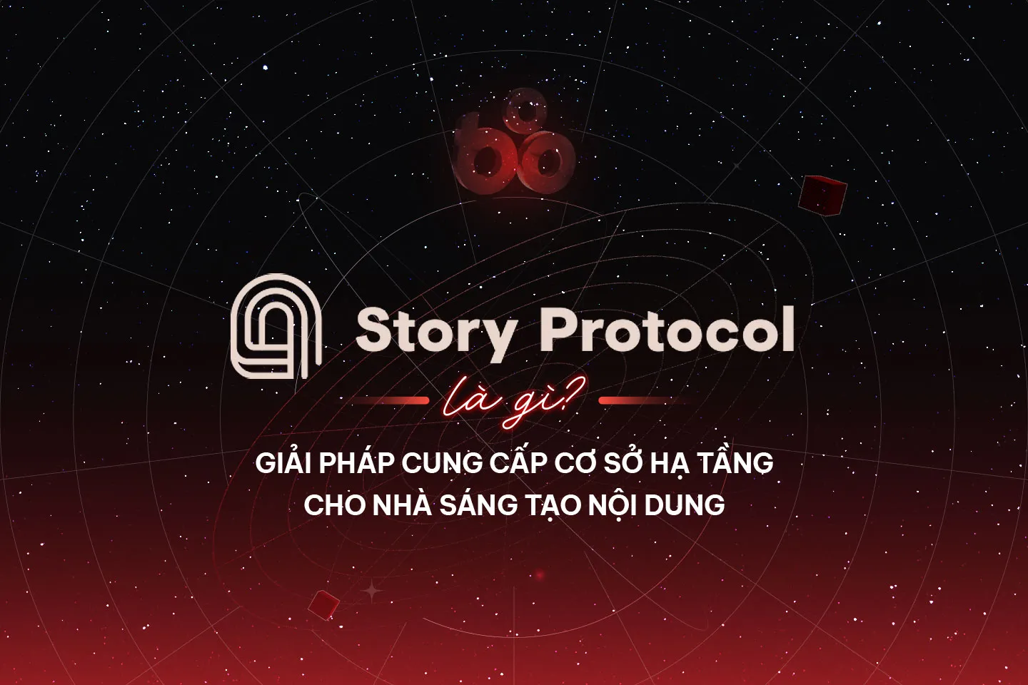 Story Protocol là gì? Giải pháp cung cấp cơ sở hạ tầng cho nhà sáng tạo nội dung
