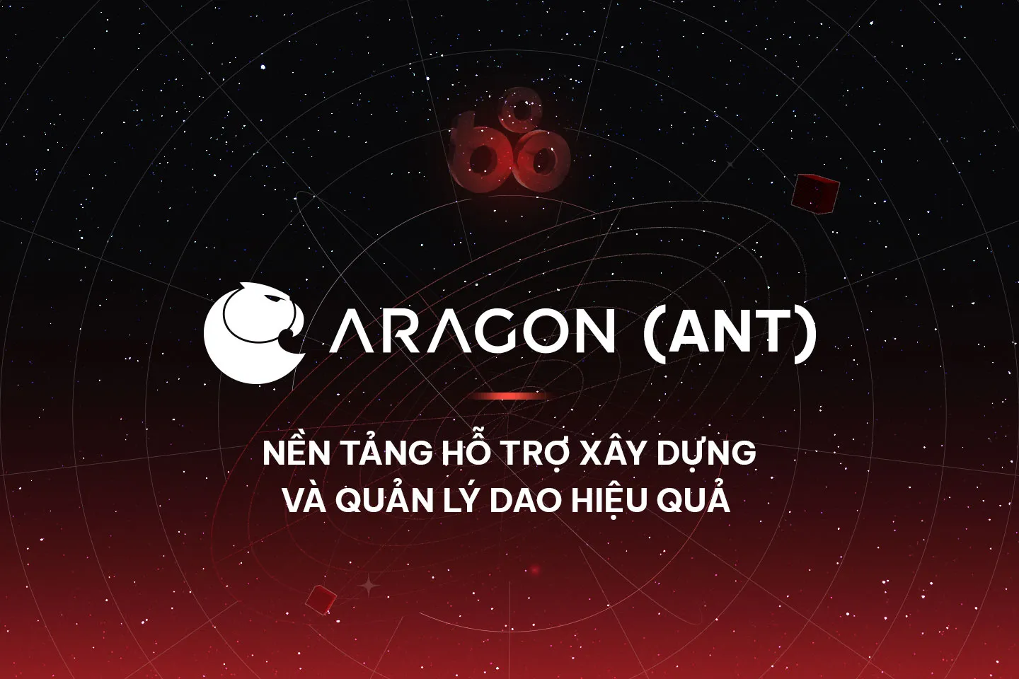 Aragon (ANT) - Nền tảng hỗ trợ xây dựng và quản lý DAO hiệu quả
