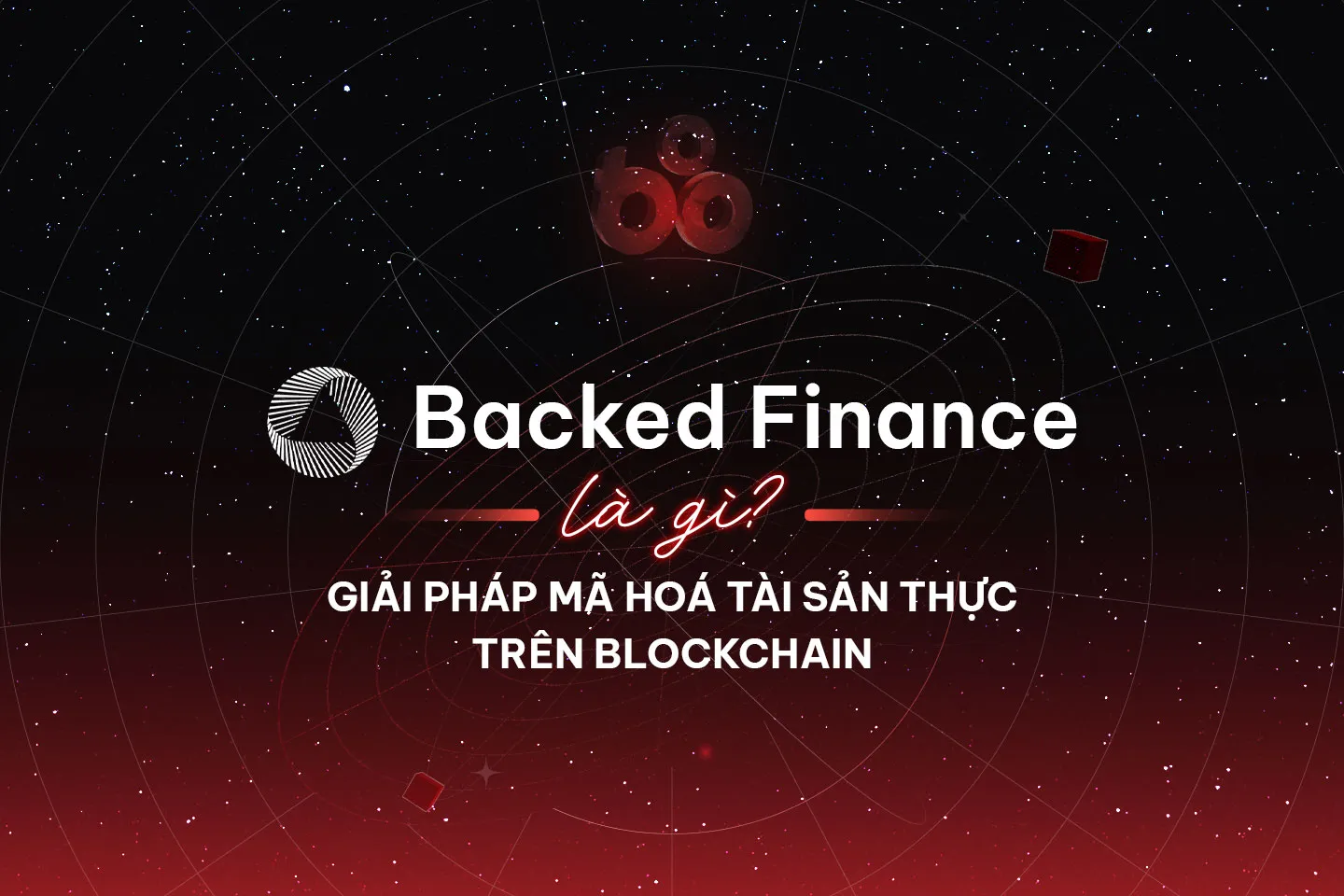 Backed Finance là gì? Giải pháp mã hoá tài sản thực trên Blockchain