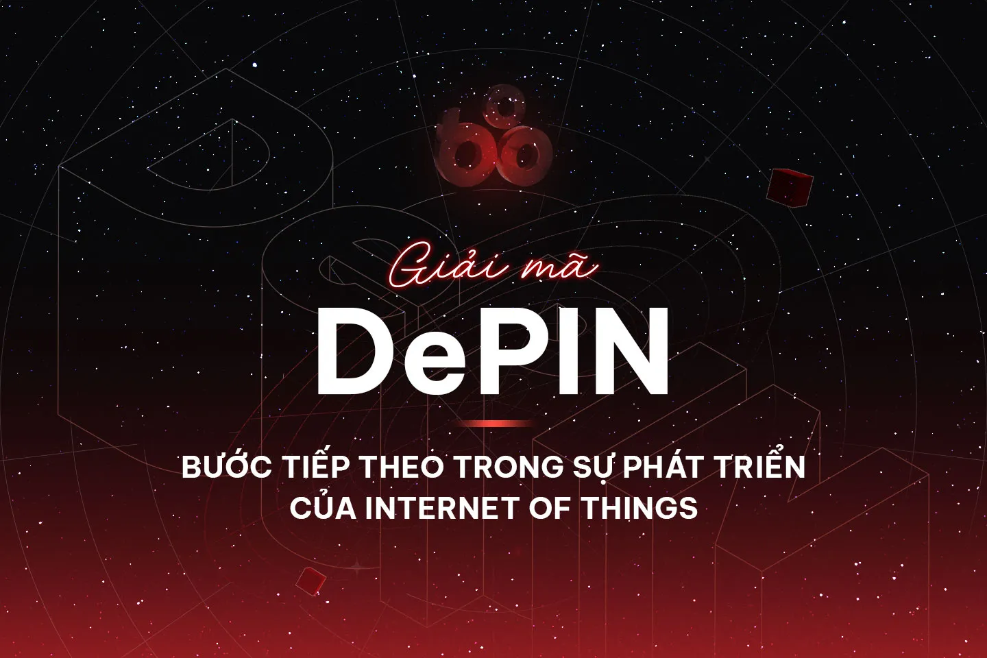 DePIN - Bước phát triển tiếp theo của Internet of Things