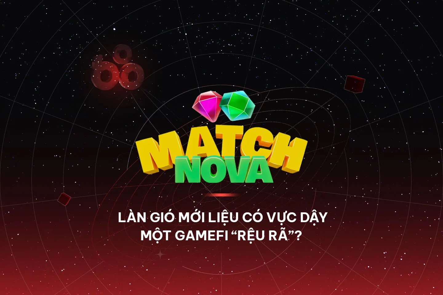 MatchNova - Làn gió mới liệu có vực dậy một GameFi “rệu rã”?