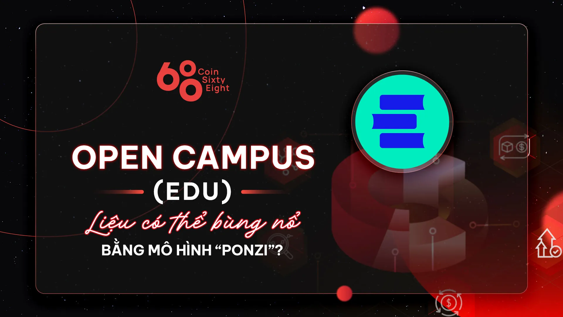 Tokenomics Research #10: Open Campus (EDU) liệu có thể bùng nổ bằng mô hình “ponzi”?