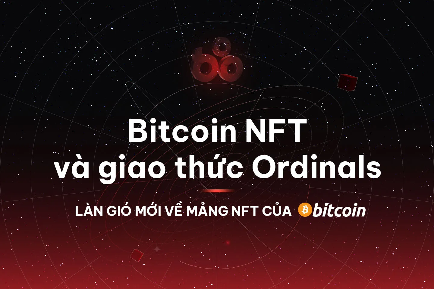 Bitcoin NFT và giao thức Ordinals - Làn gió mới về mảng NFT của Bitcoin