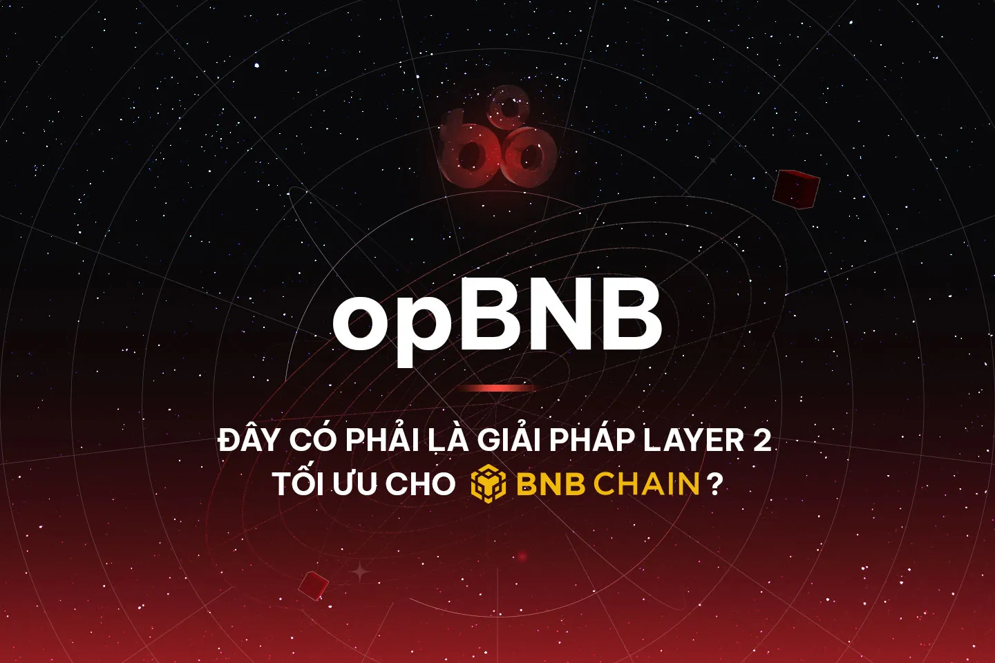 opBNB - Đây có phải là giải pháp Layer 2 tối ưu cho BNB Chain?