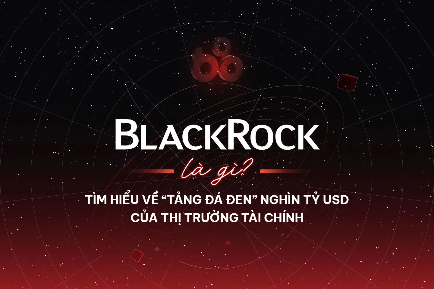 BlackRock - “Tảng đá đen” nghìn tỷ USD của giới tài chính