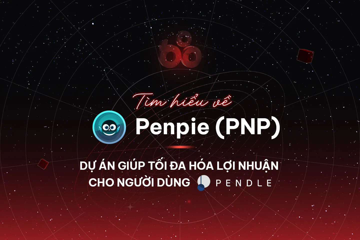 Penpie (PNP) - Dự án tối ưu lợi nhuận cho người dùng Pendle