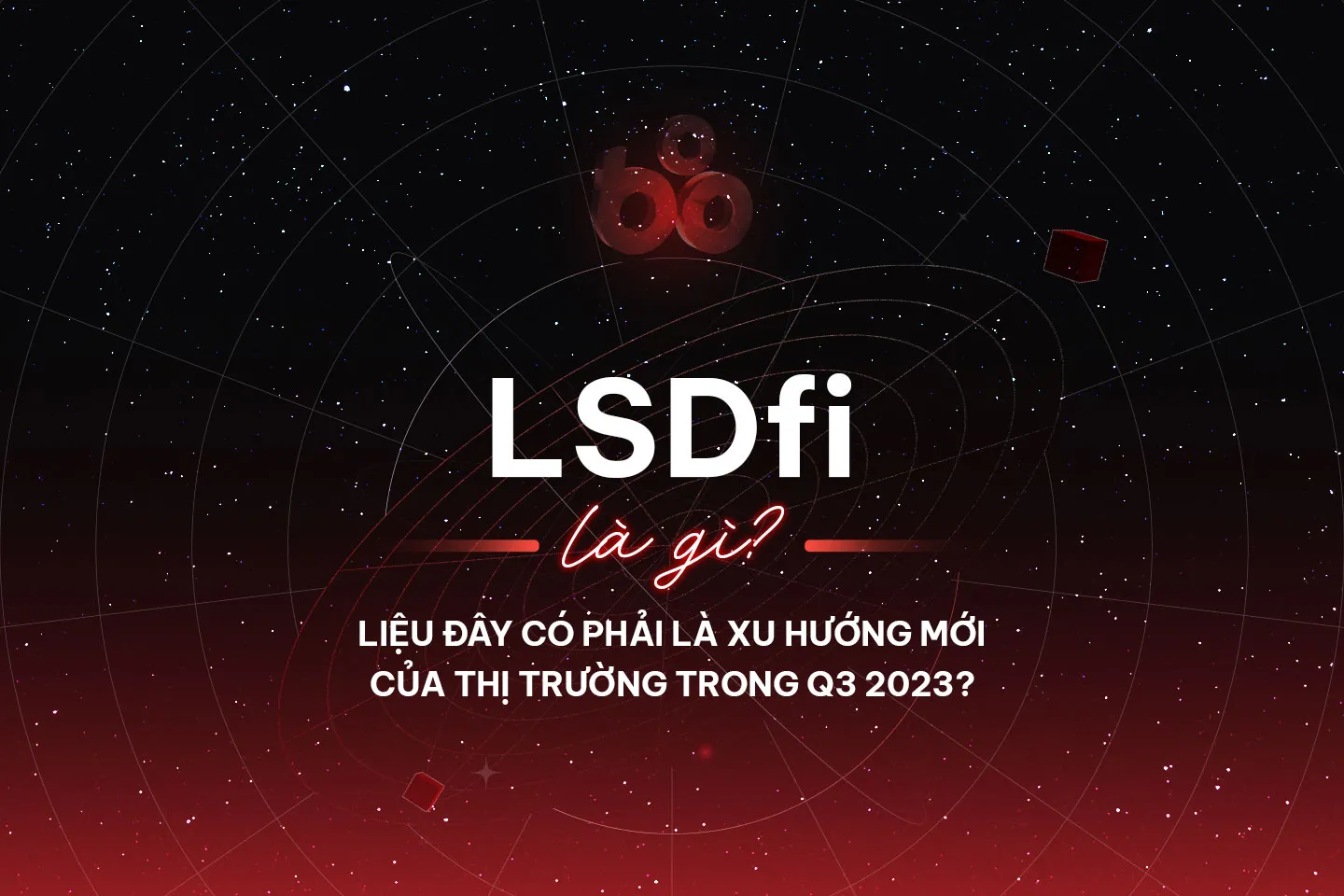 LSDfi là gì? Xu hướng mới của thị trường trong Q3 2023?
