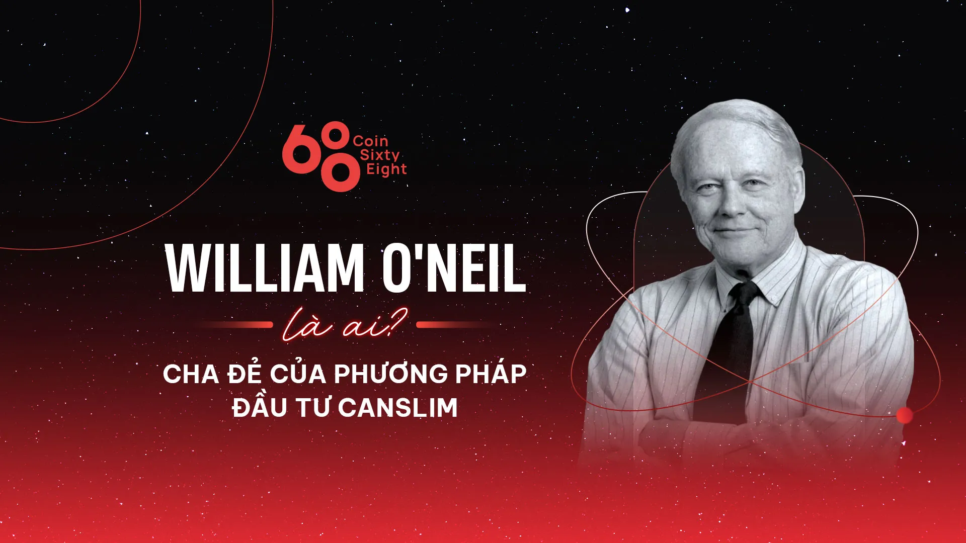 William O'neil là ai? Cha đẻ của phương pháp đầu tư CANSLIM