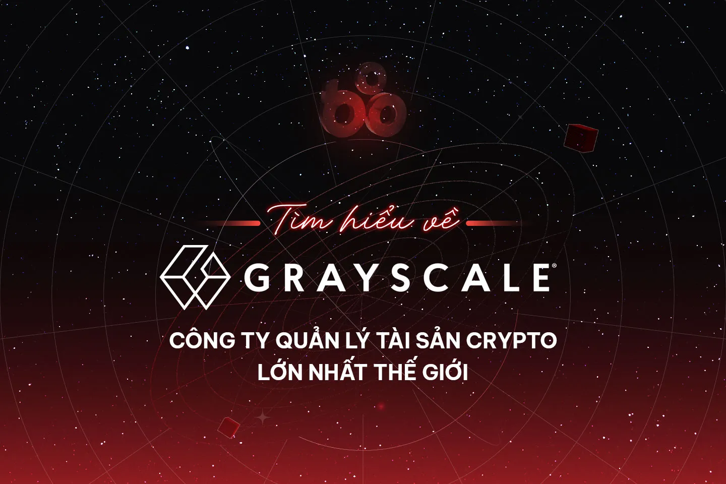 Tìm hiểu về Grayscale - Công ty quản lý tài sản crypto lớn nhất thế giới