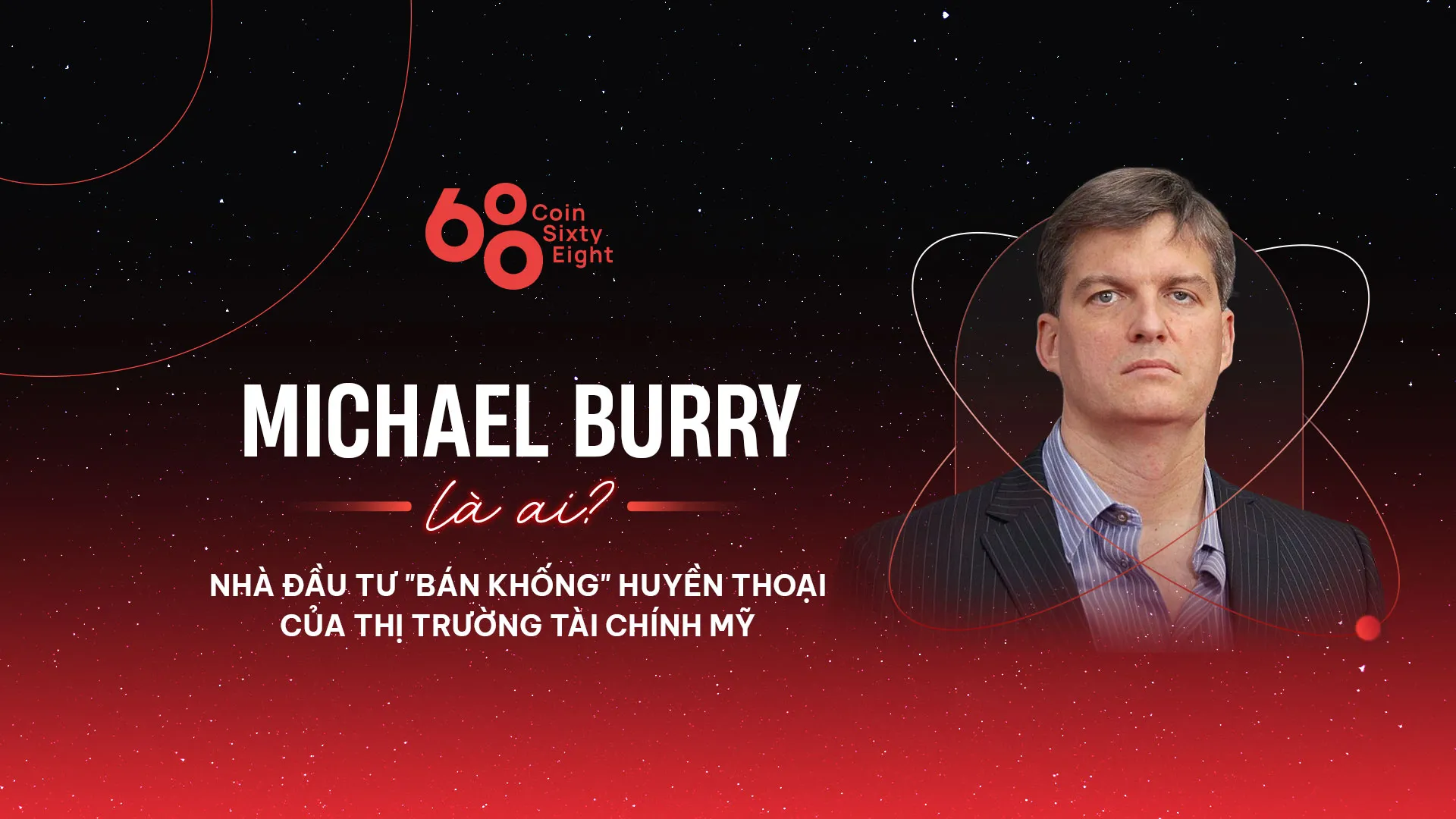 Michael Burry là ai? Nhà đầu tư "Bán khống" huyền thoại của thị trường tài chính Mỹ