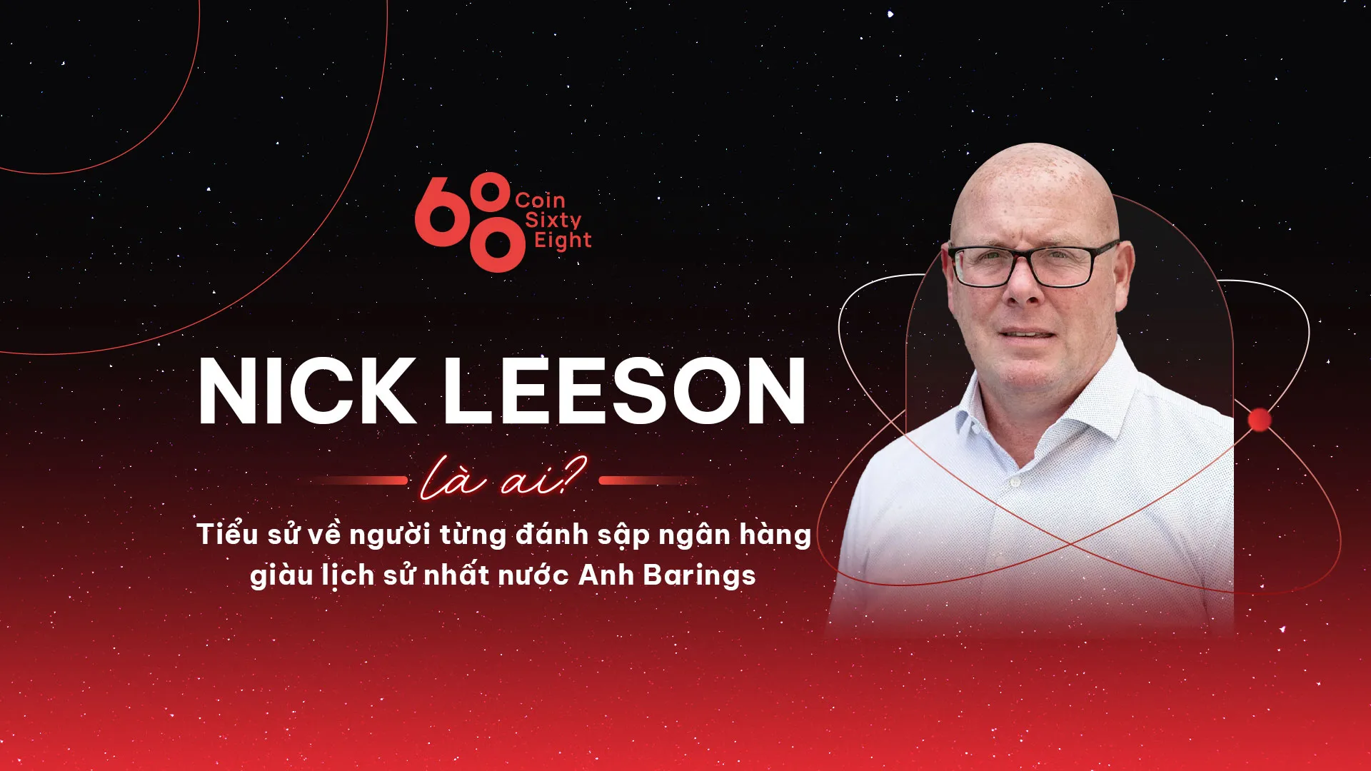 Tiểu sử Nick Leeson, người từng đánh sập ngân hàng Barings