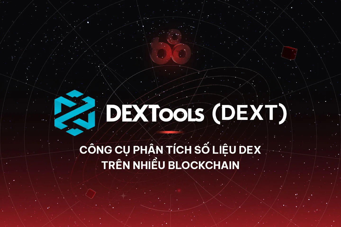 DEXTools (DEXT) là gì? - Phân tích số liệu DEX trên nhiều blockchain