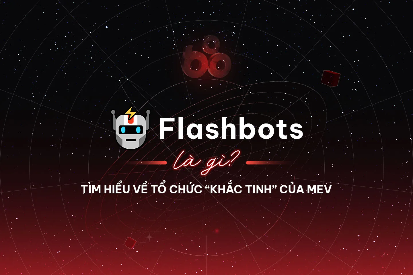 Flashbots là gì? Tìm hiểu về tổ chức “khắc tinh” của MEV