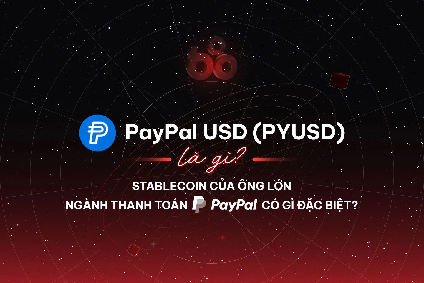 PayPal USD (PYUSD) là gì? Stablecoin của ông lớn PayPal