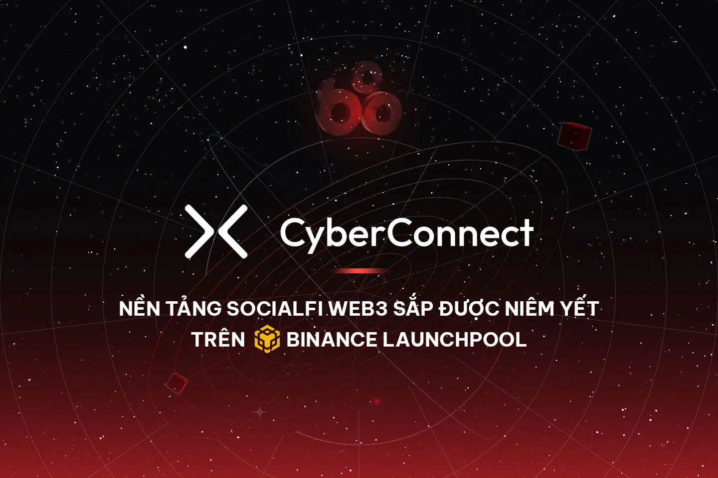 CyberConnect (CYBER) là gì? - Nền tảng socialFi Web3 sắp được niêm yết trên Binance Launchpool