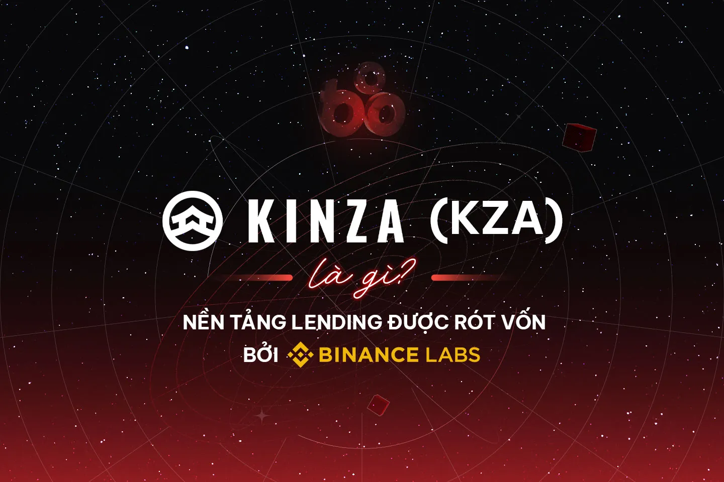 Kinza Finance (KZA) là gì? Nền tảng Lending được rót vốn bởi Binance Labs