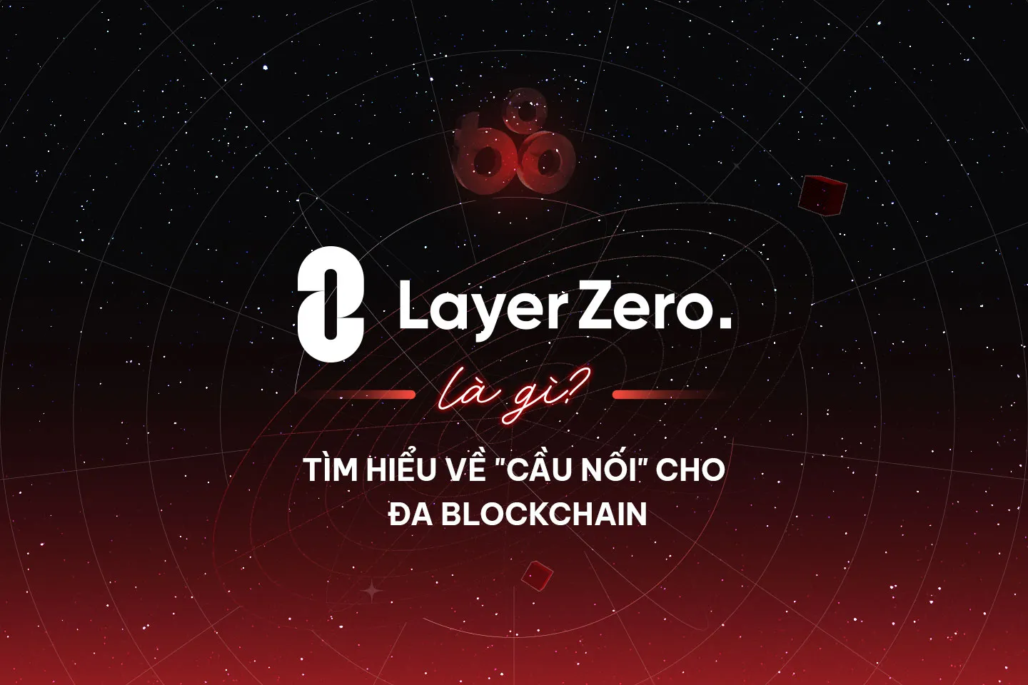 LayerZero (ZRO) là gì? Tìm hiểu về "cầu nối" cho đa blockchain