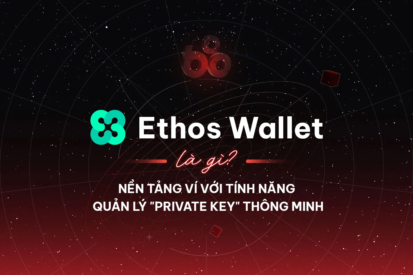 Ethos Wallet là gì? Nền tảng ví với tính năng quản lý "Private Key" thông minh