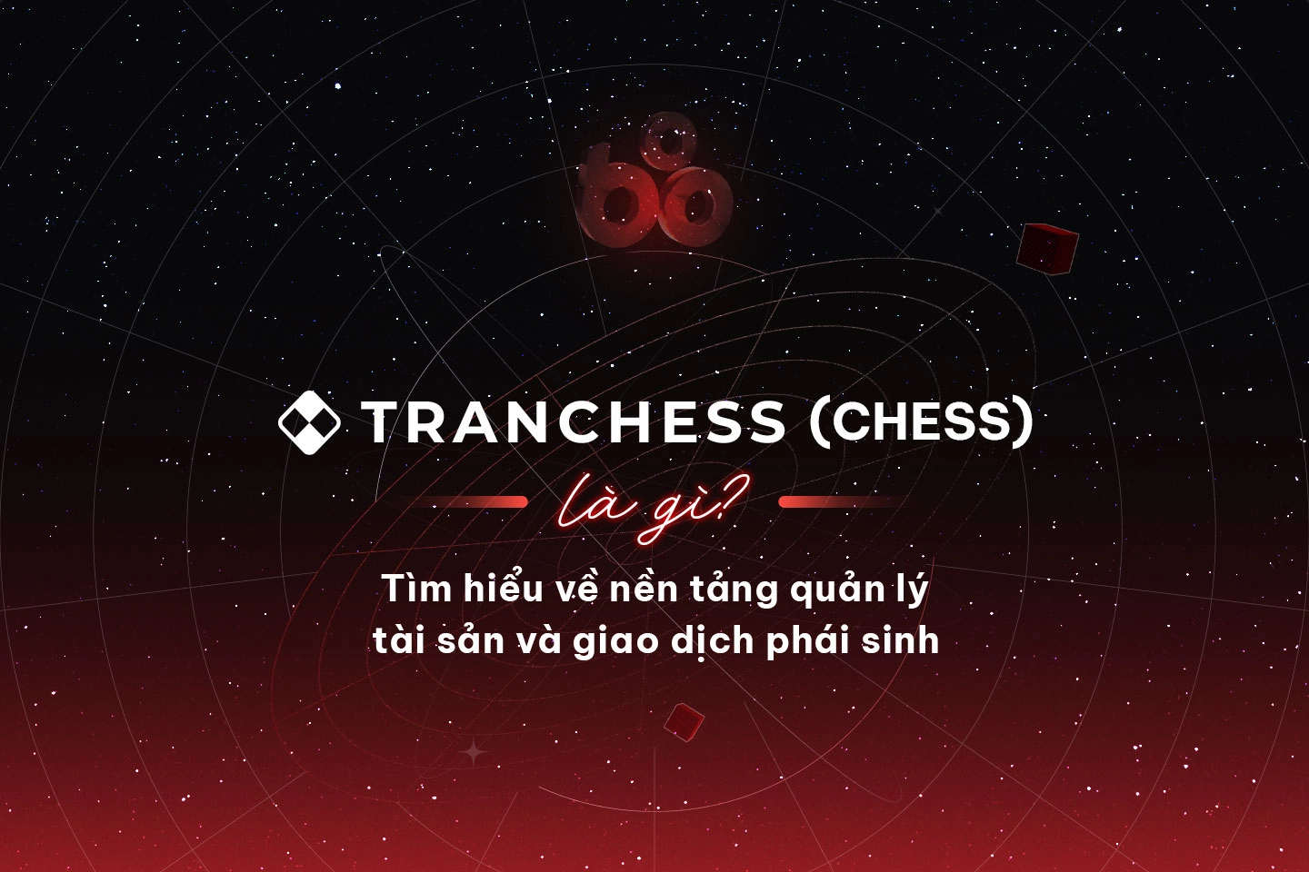 Tranchess (CHESS) là gì? Tìm hiểu về nền tảng quản lý tài sản và giao dịch phái sinh