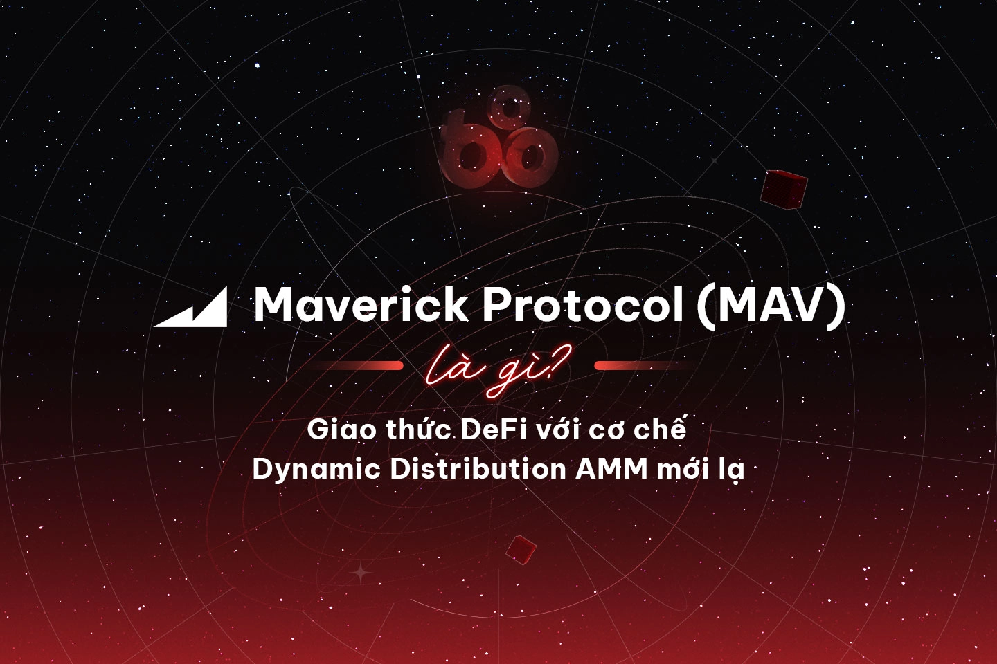 Maverick Protocol (MAV) là gì? Giao thức DeFi với cơ chế Dynamic Distribution AMM mới lạ