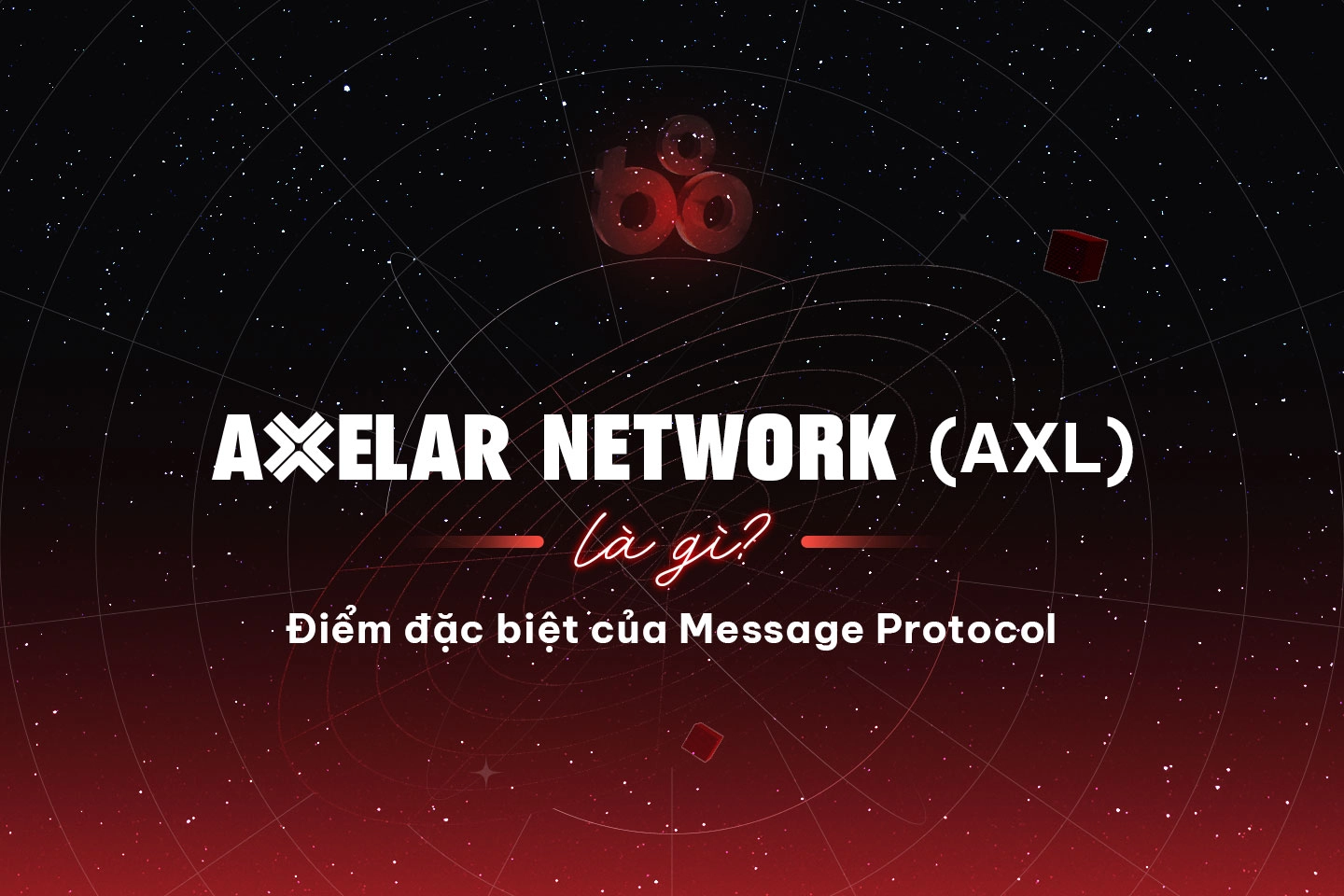 Axelar Network (AXL) là gì? Điểm đặc biệt của Message Protocol