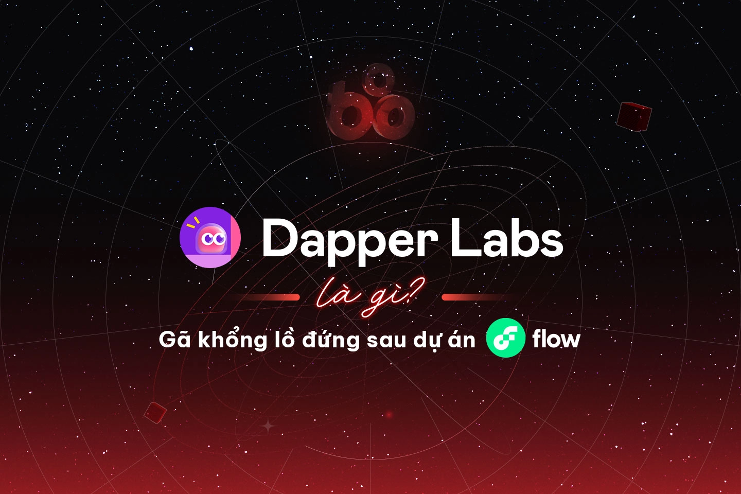 Dapper Labs là gì? Gã khổng lồ đứng sau blockchain Flow