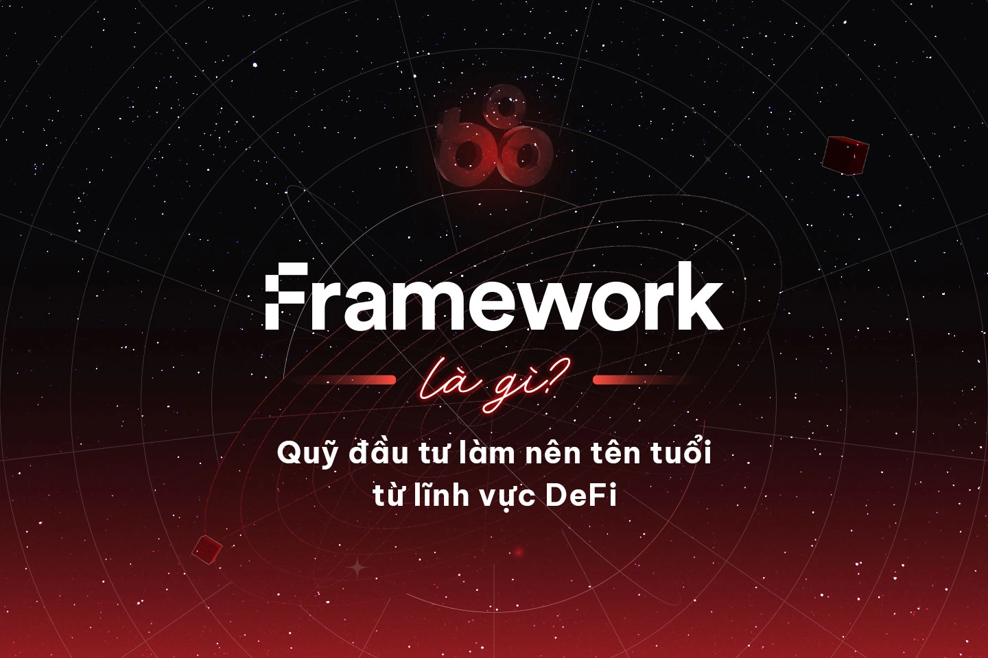 Framework Ventures là gì? Quỹ đầu tư làm nên tên tuổi từ lĩnh vực DeFi