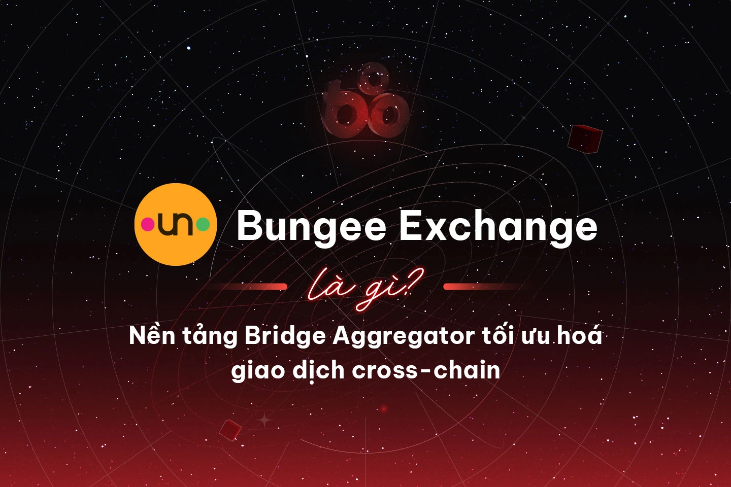 Bungee Exchange là gì? Nền tảng Bridge Aggregator tối ưu hoá giao dịch ...