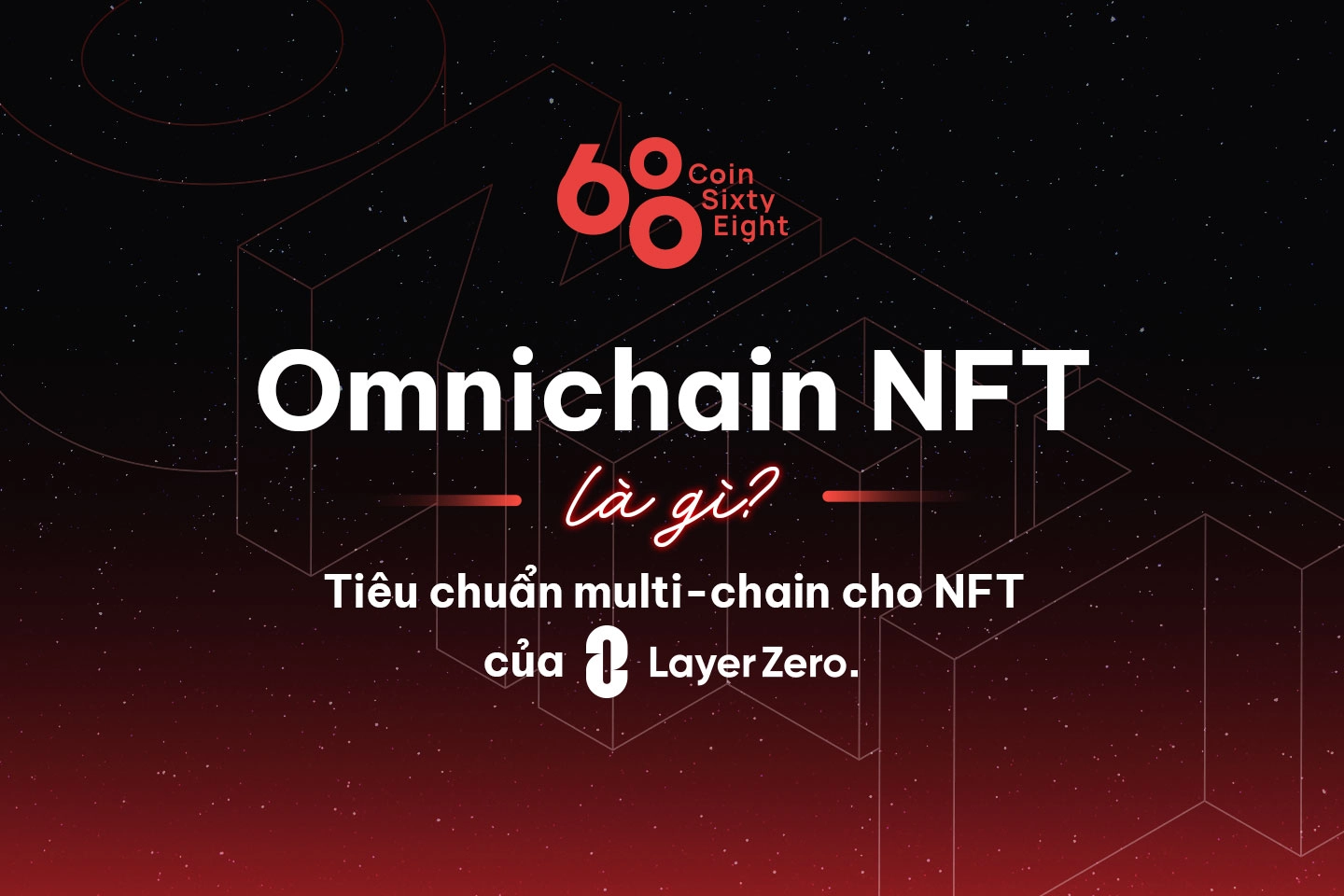 Omnichain NFT là gì? Tiêu chuẩn multi-chain cho NFT của LayerZero