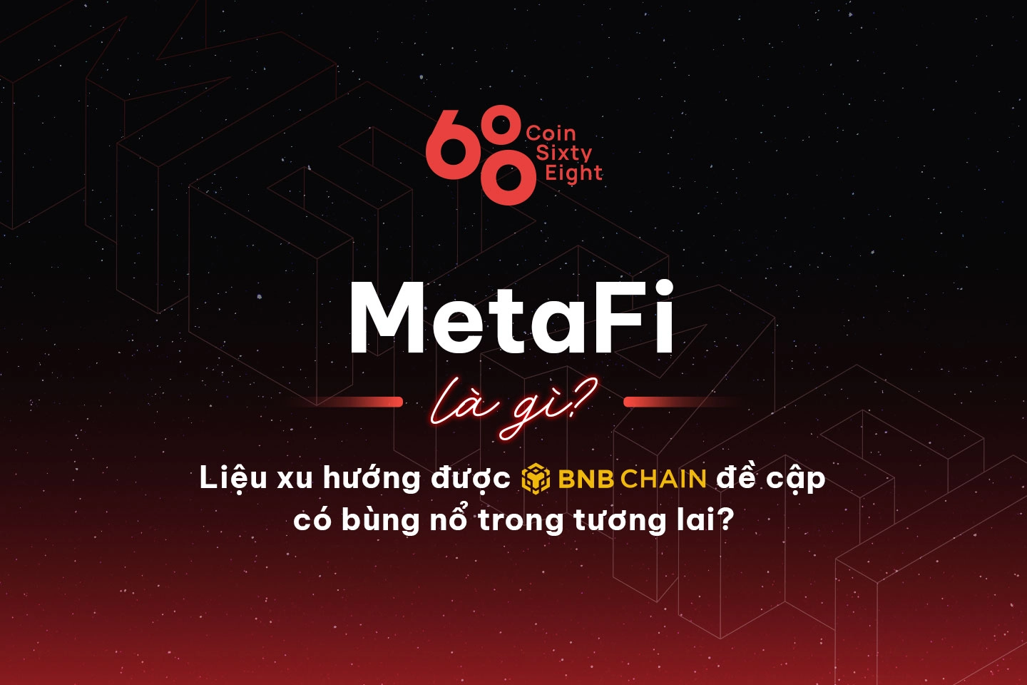 MetaFi là gì? Liệu xu hướng được BNB Chain đề cập có bùng nổ trong tương lai?